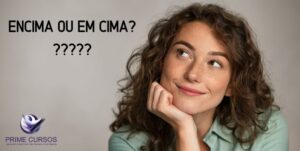 Encima ou Em cima: Qual a diferença e como usar corretamente? | Prime ...